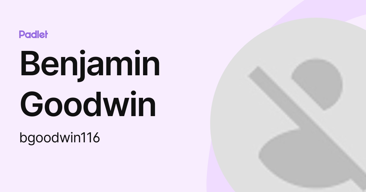 Benjamin Goodwin (bgoodwin116) profile | Padlet
