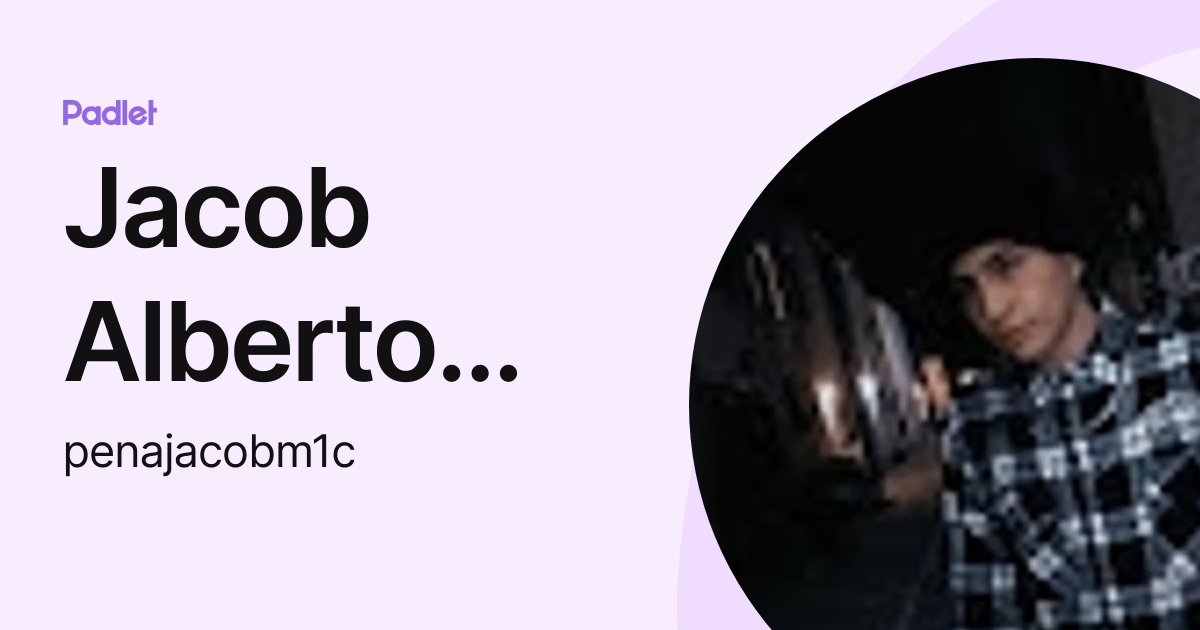 Jacob Alberto Peña Martínez (penajacobm1c) profile | Padlet
