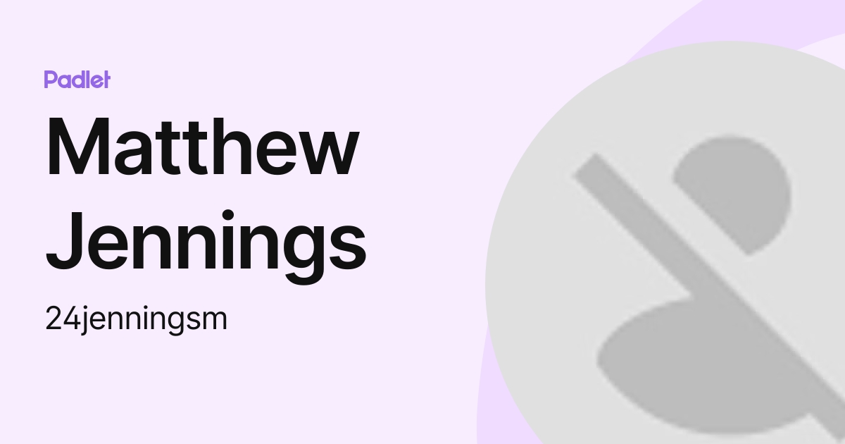 Matthew Jennings (24jenningsm) profile | Padlet