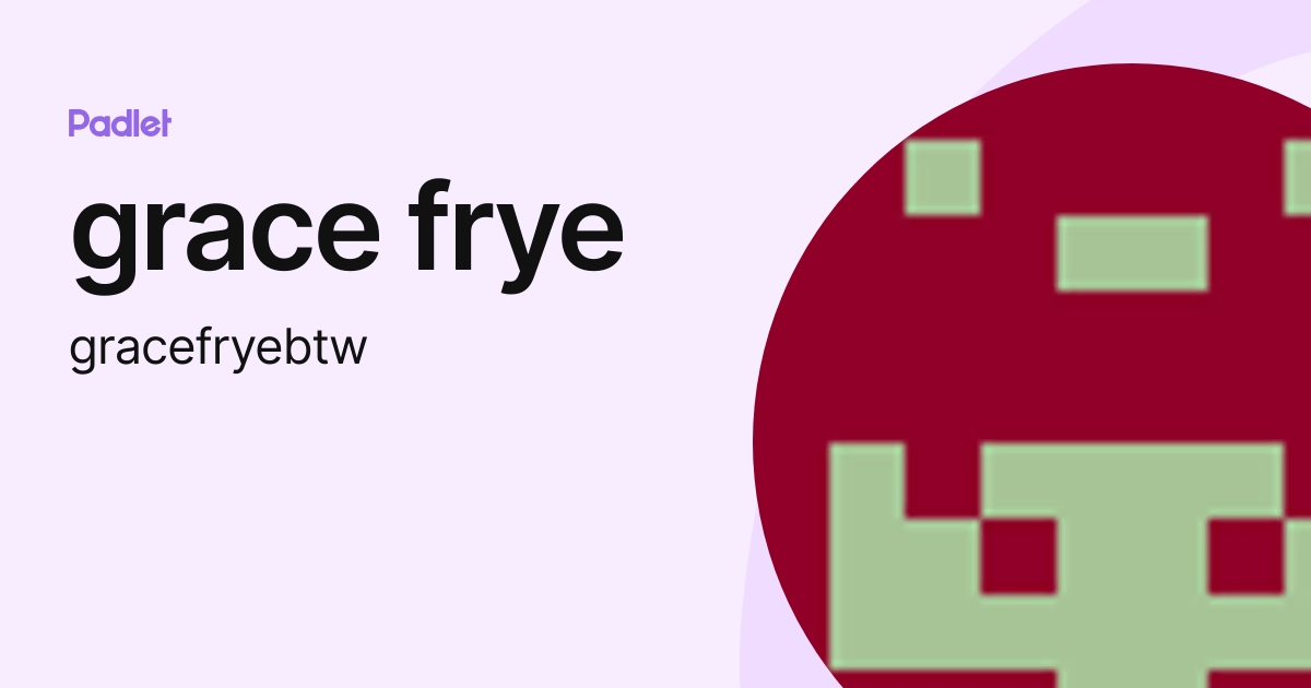 grace frye (gracefryebtw) profile | Padlet