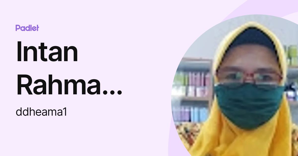 Intan Rahma Dewi (ddheama1) profile | Padlet