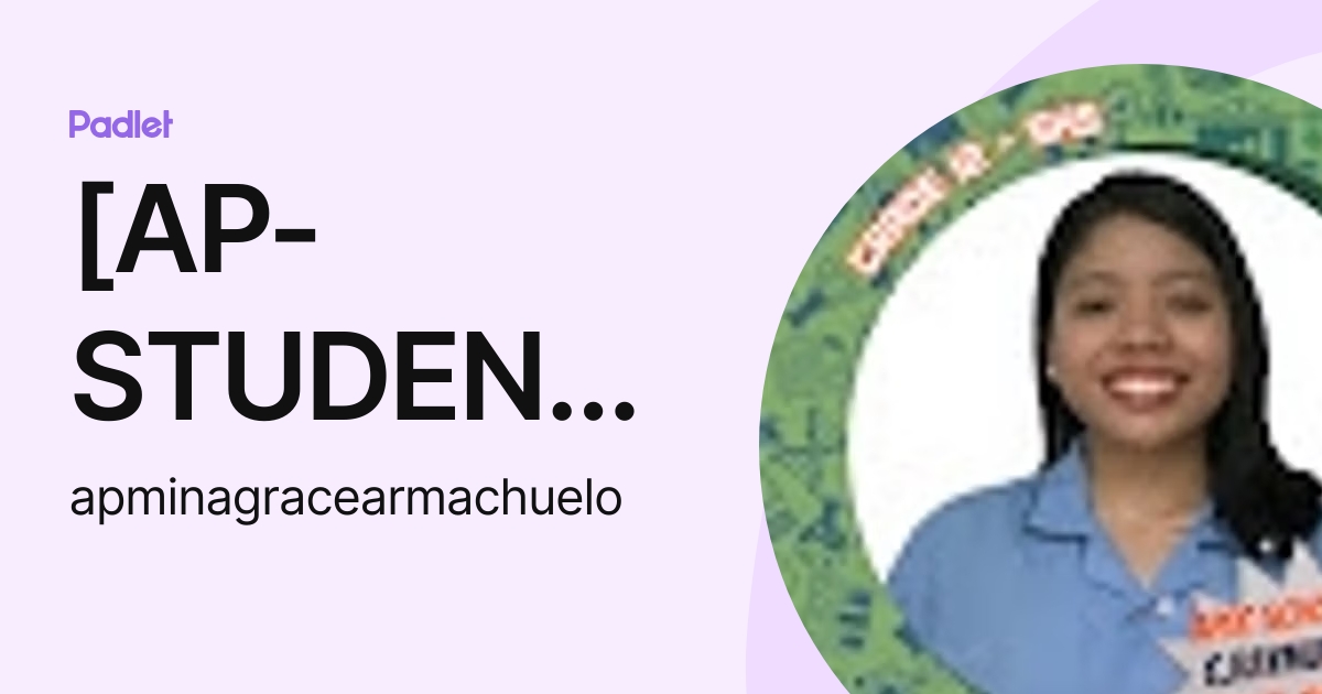 [AP-STUDENT] Mina Grace Armachuelo (apminagracearmachuelo) profile | Padlet