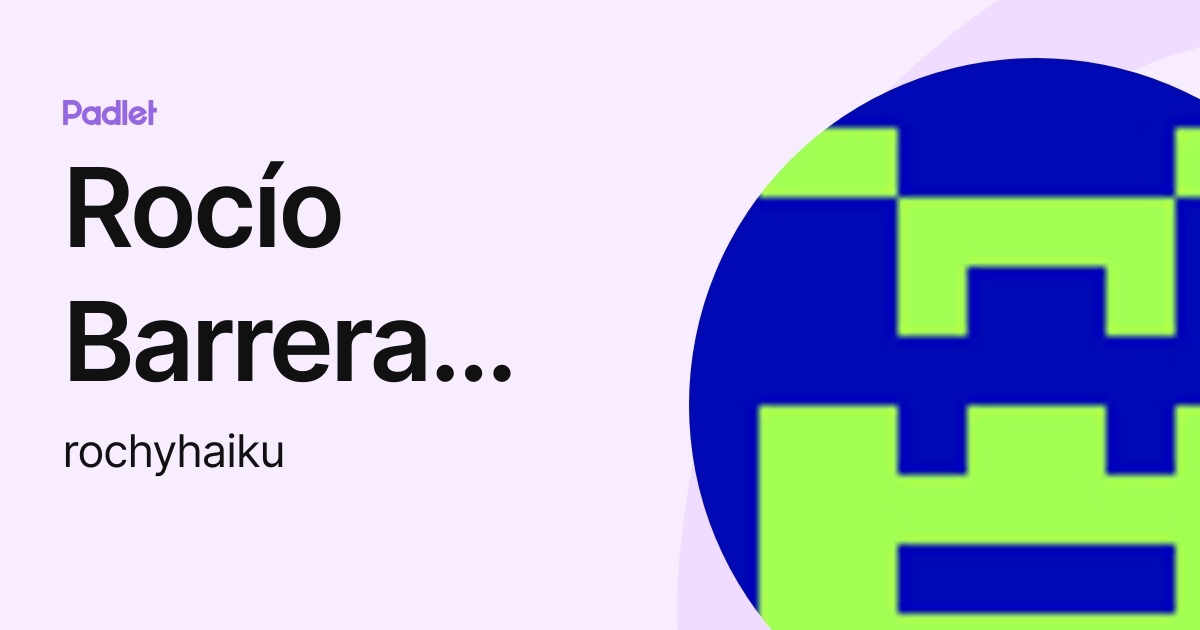 Rocío Barrera Olarte (rochyhaiku) perfil | Padlet