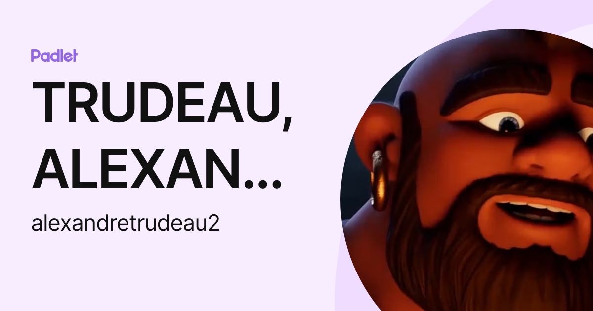 Profil de TRUDEAU, ALEXANDRE (alexandretrudeau2) | Padlet