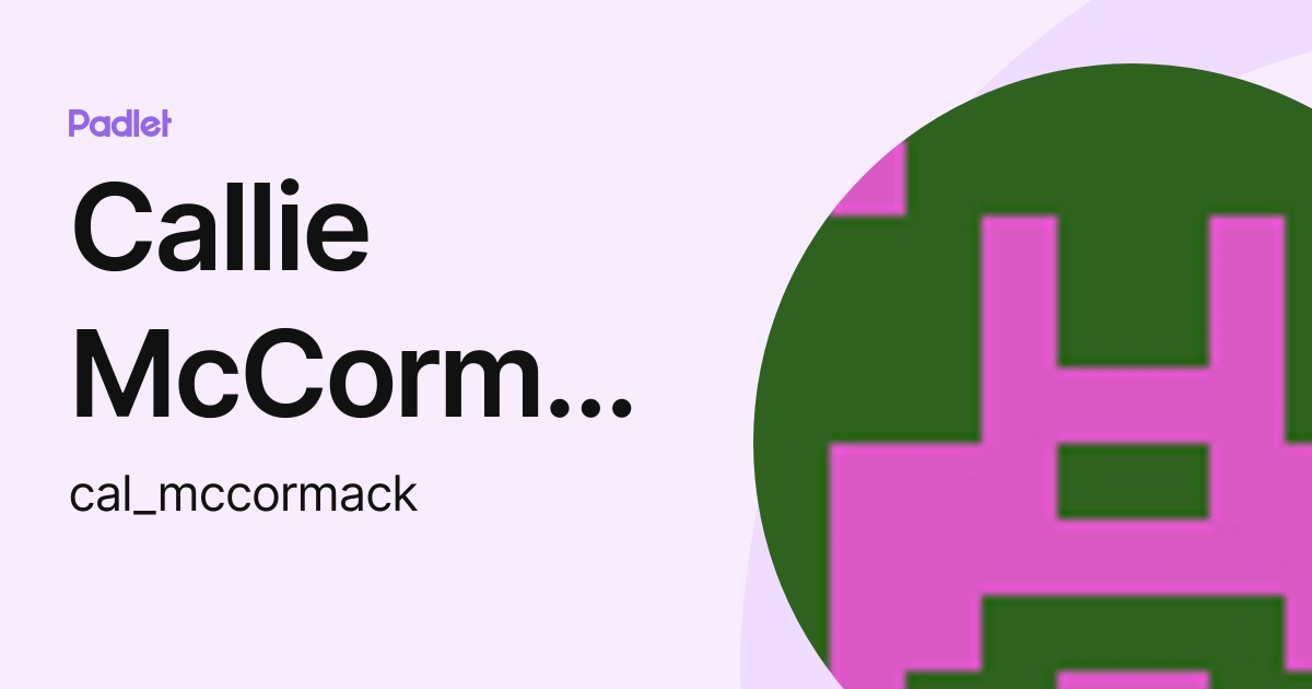 Callie McCormack (cal_mccormack) profile | Padlet