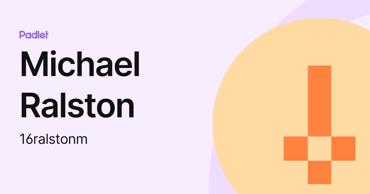 Michael Ralston (16ralstonm) profile | Padlet