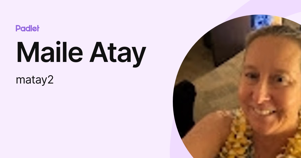 Maile Atay (matay2) profile | Padlet