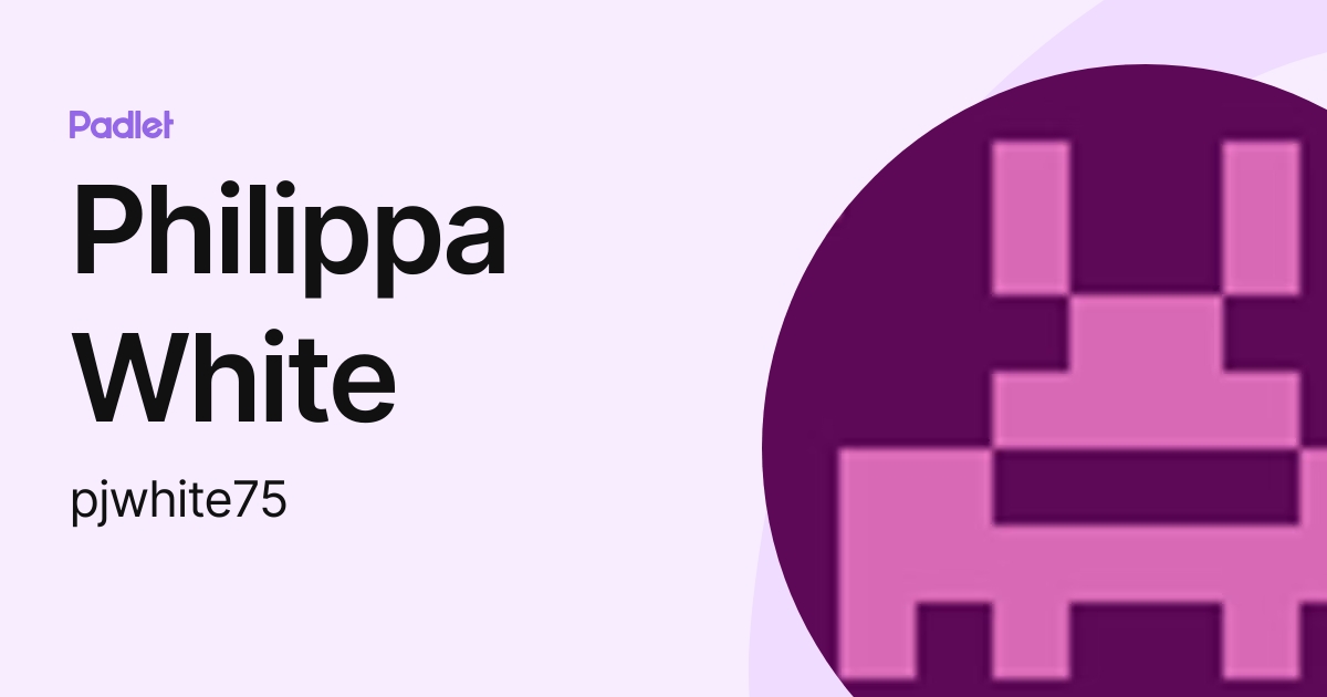 Philippa White (pjwhite75) profile | Padlet