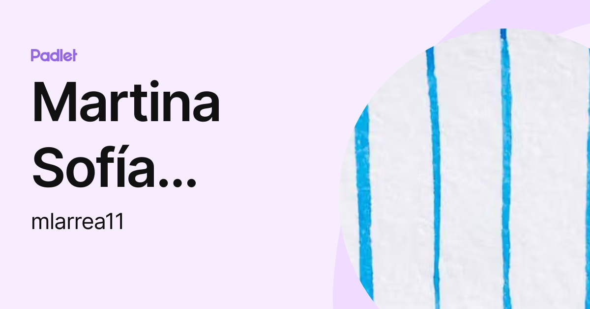 Martina Sofía Larrea Arroyo (mlarrea11) profile | Padlet