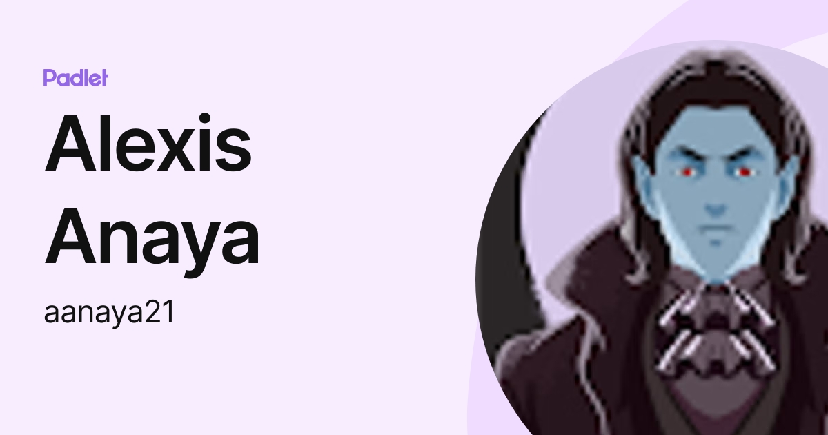 Alexis Anaya (aanaya21) profile | Padlet