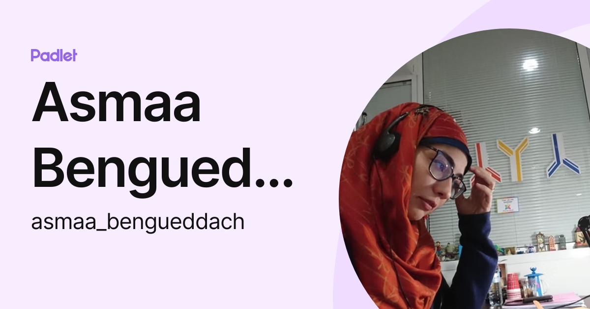Asmaa Bengueddach (asmaa_bengueddach) profile | Padlet