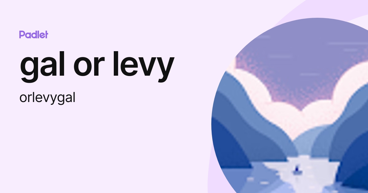 gal or levy (orlevygal) profile | Padlet