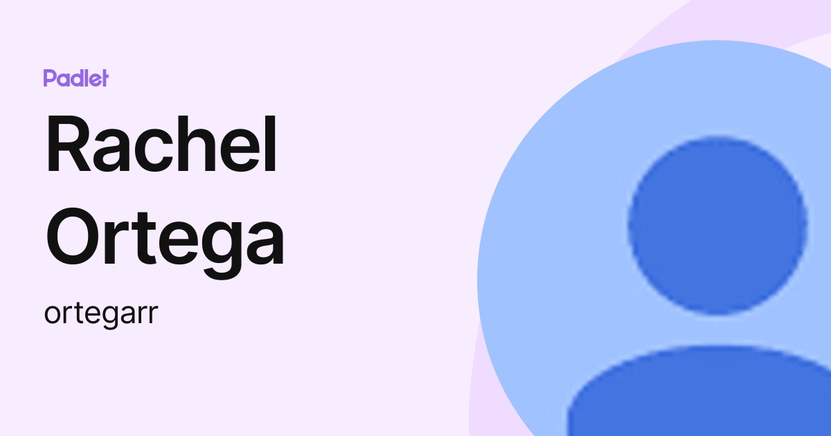 Rachel Ortega (ortegarr) profile | Padlet