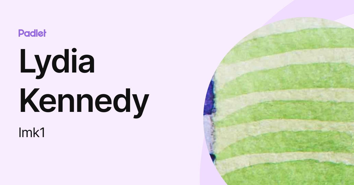 Lydia Kennedy (lmk1) profile | Padlet