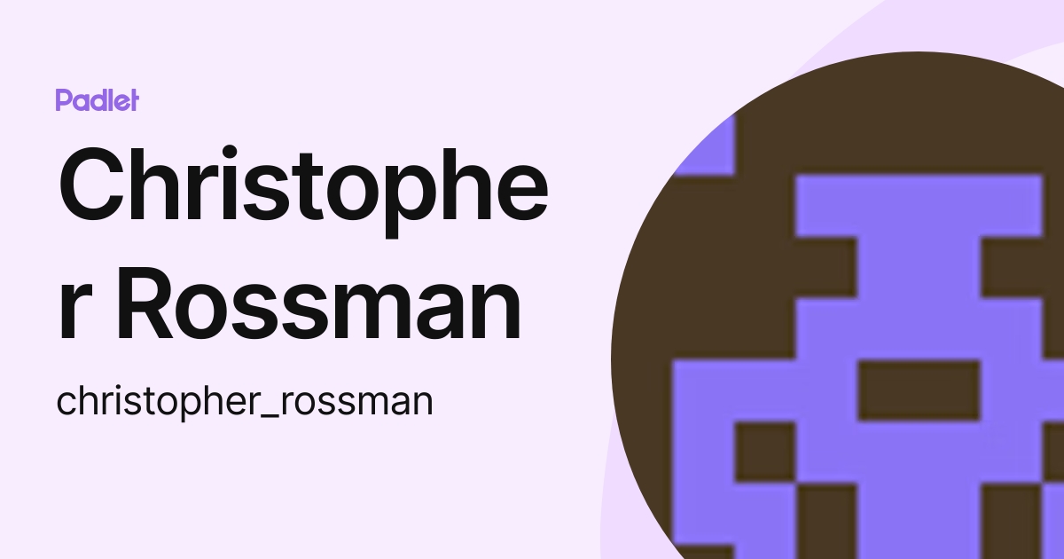 Christopher Rossman (christopher_rossman) profile | Padlet