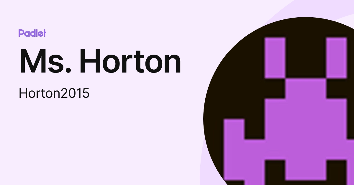 Ms. Horton (Horton2015) profile | Padlet