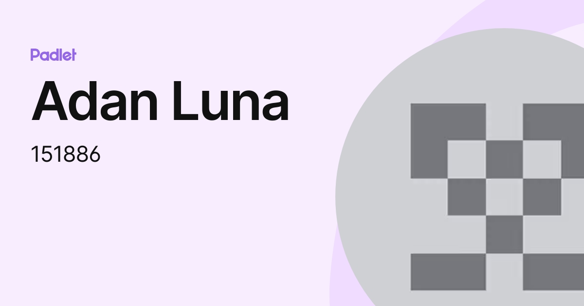 Adan Luna (151886) profile | Padlet