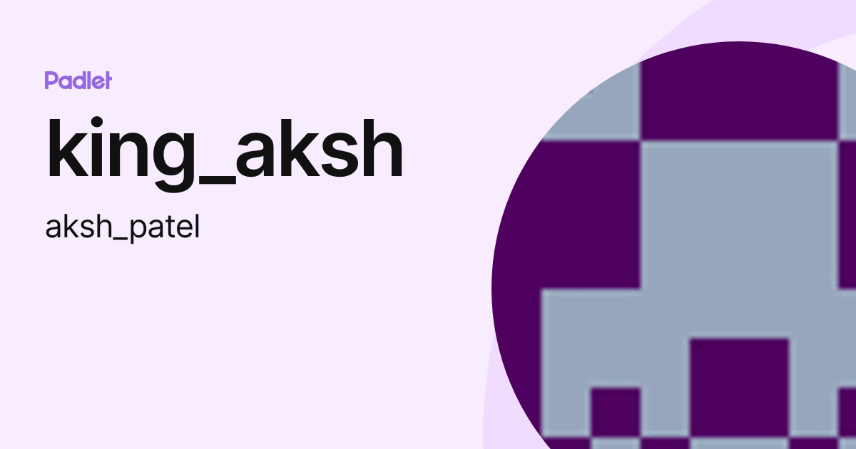 king_aksh (aksh_patel) profile | Padlet