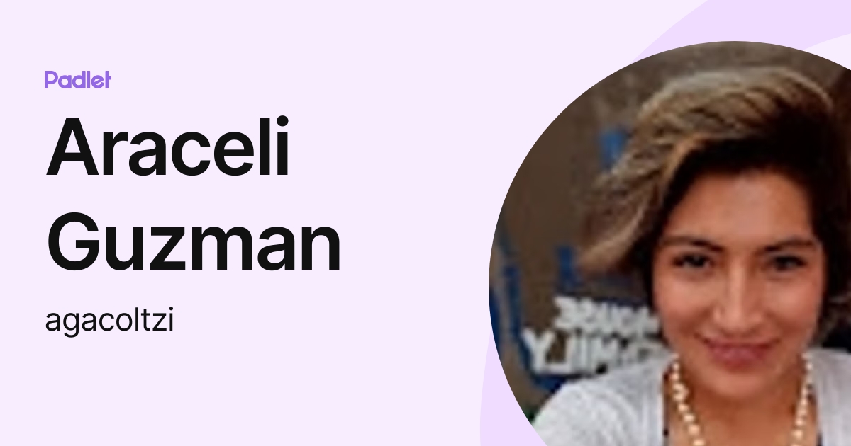 Araceli Guzman (agacoltzi) profile | Padlet