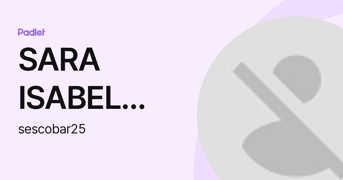 SARA ISABEL ESCOBAR (sescobar25) profile | Padlet
