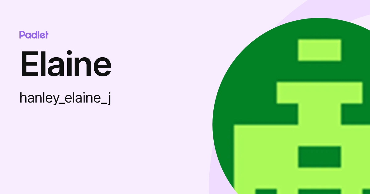 Elaine (hanley_elaine_j) profile | Padlet