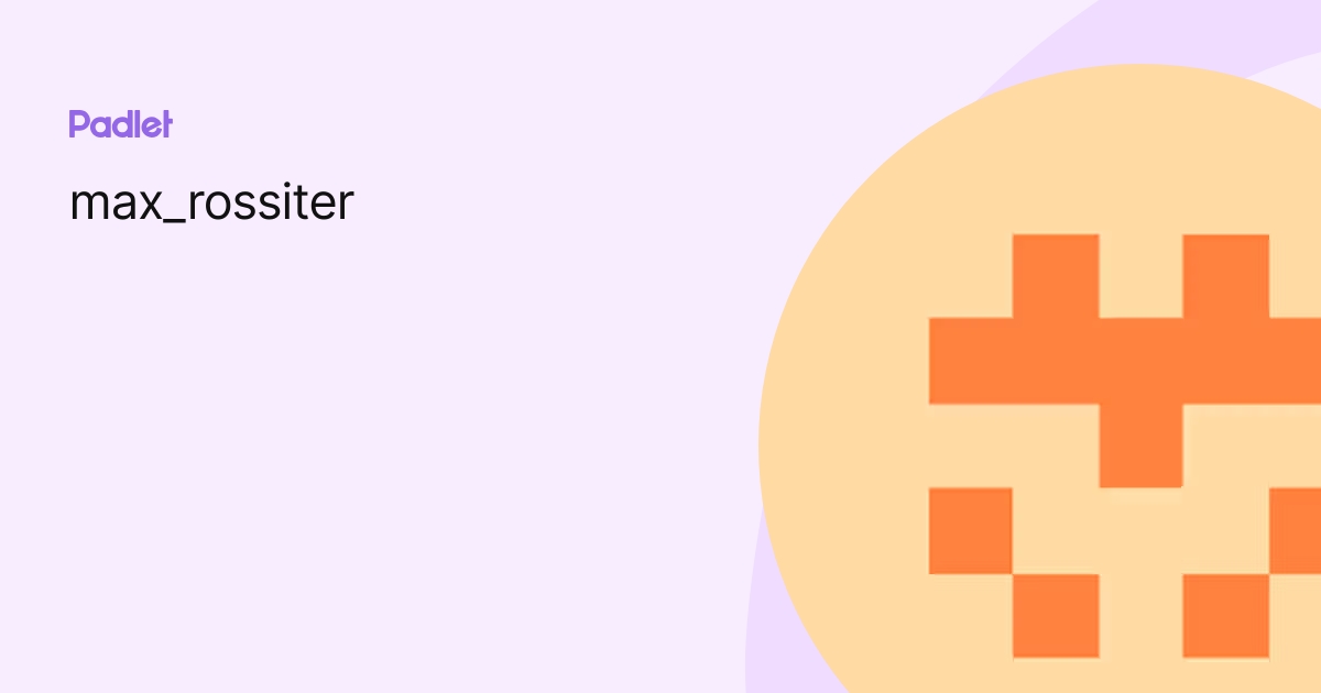 max_rossiter profile | Padlet