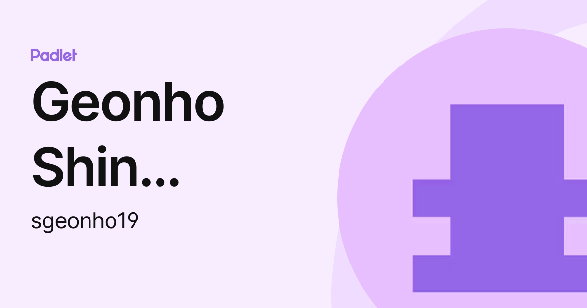 Geonho Shin Student (sgeonho19) profile | Padlet