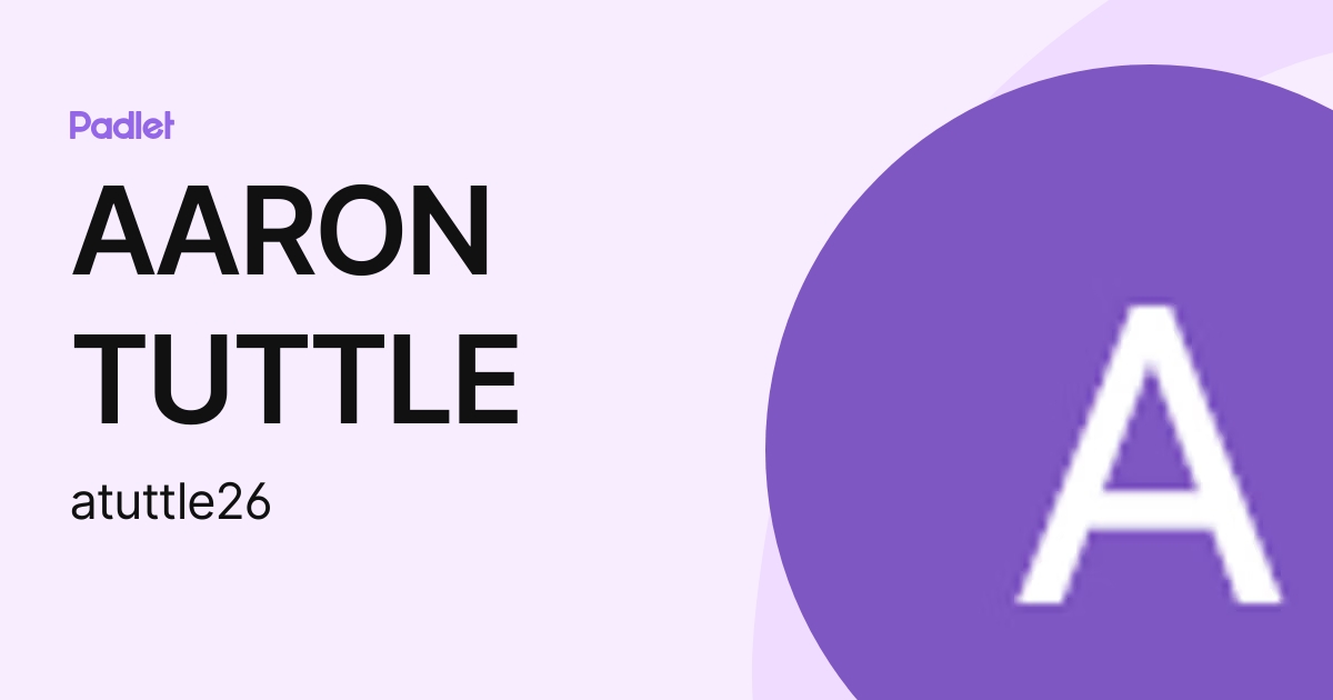 AARON TUTTLE (atuttle26) profile | Padlet