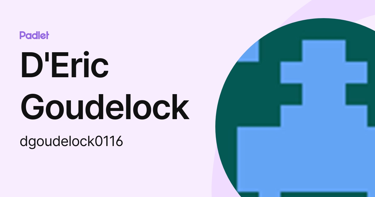 D'Eric Goudelock (dgoudelock0116) profile | Padlet