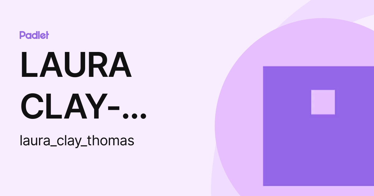 LAURA CLAY-THOMAS (laura_clay_thomas) profile | Padlet