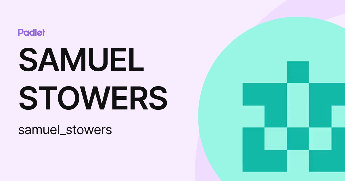 SAMUEL STOWERS (samuel_stowers) profile | Padlet