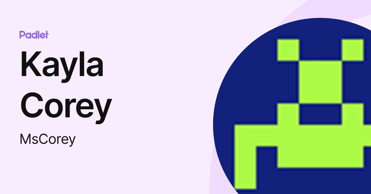 Kayla Corey (MsCorey) profile | Padlet