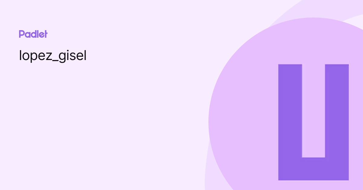 lopez_gisel profile | Padlet