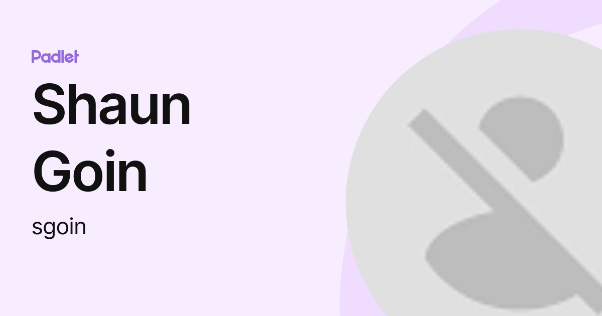 Shaun Goin (sgoin) profile | Padlet