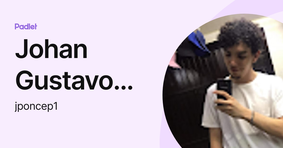 Johan Gustavo Ponce P rez (jponcep1) profile | Padlet