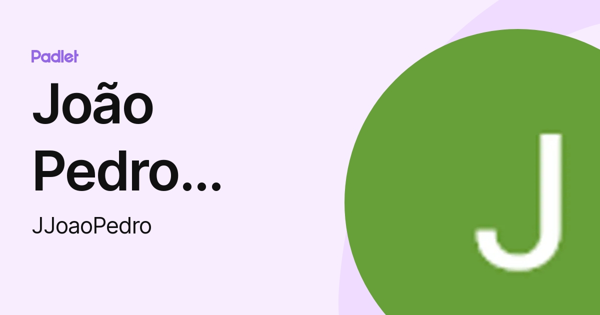 João Pedro Ribeiro (JJoaoPedro) profile | Padlet
