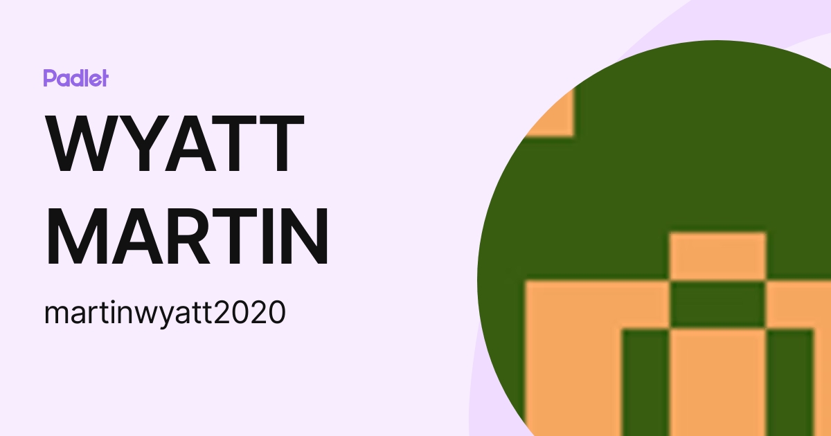WYATT MARTIN (martinwyatt2020) profile | Padlet