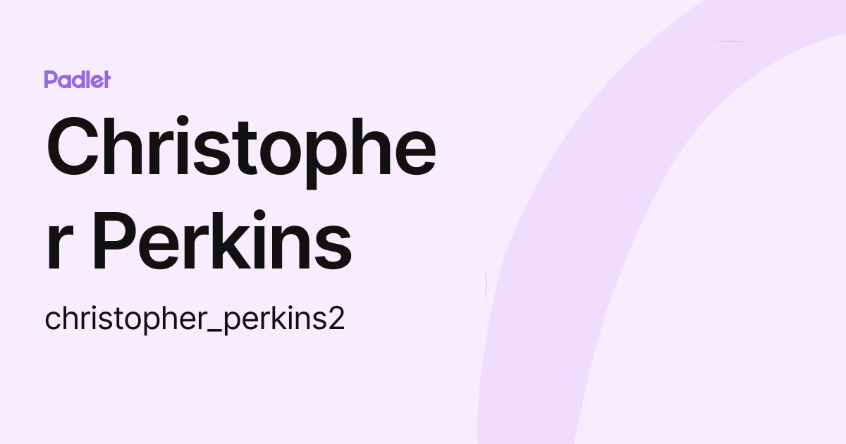 Christopher Perkins (christopher_perkins2) profile | Padlet