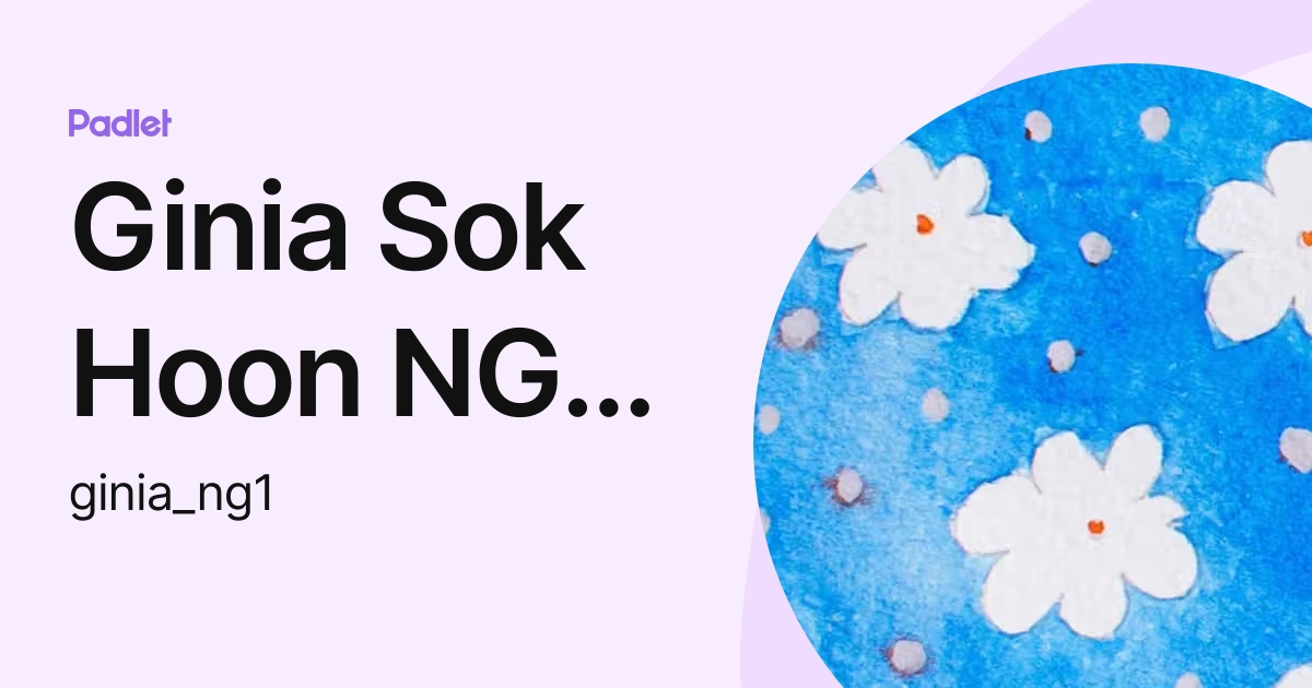 Ginia Sok Hoon NG (NIEC-City) (ginia_ng1) profile | Padlet