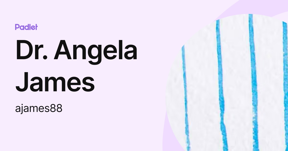 Dr. Angela James (ajames88) profile | Padlet