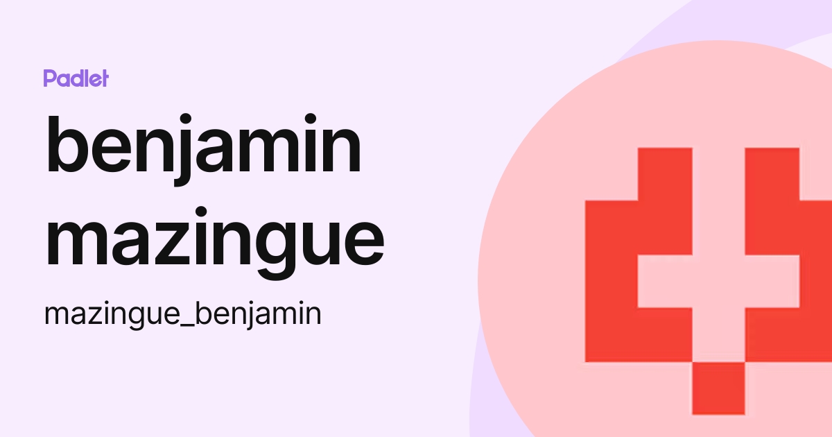 benjamin mazingue (mazingue_benjamin) profile | Padlet