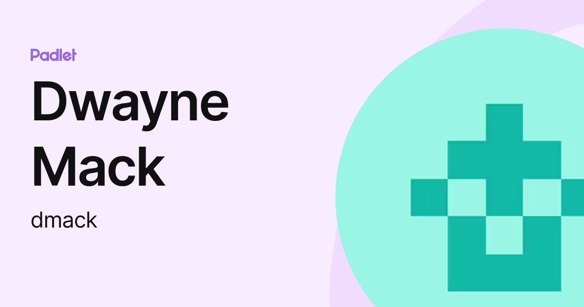 Dwayne Mack (dmack) profile | Padlet