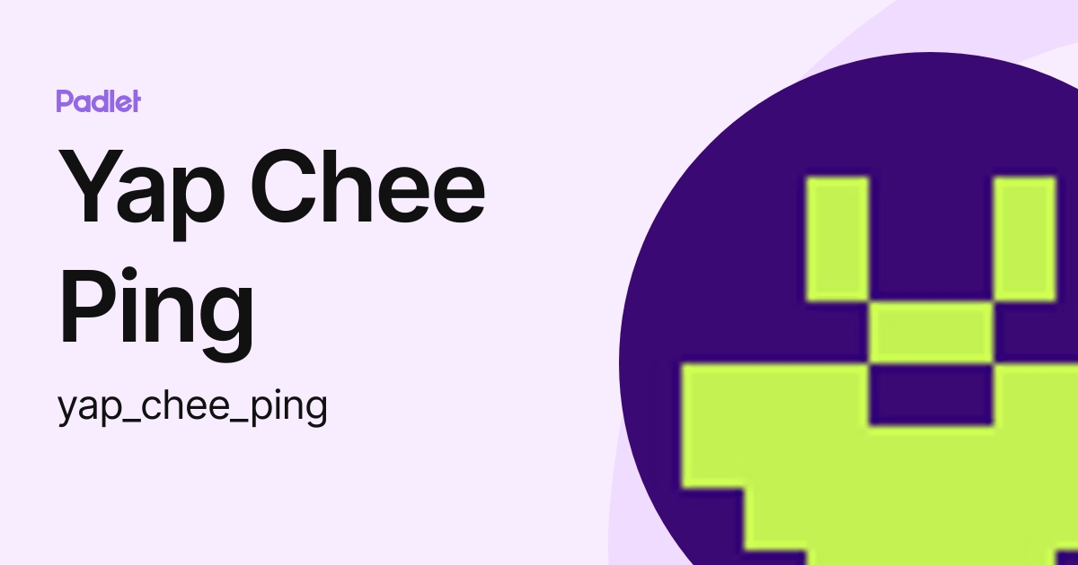 Yap Chee Ping (yap_chee_ping) profile | Padlet