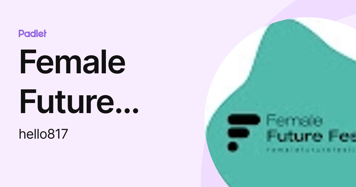 Female Future Festival (hello817) profile | Padlet