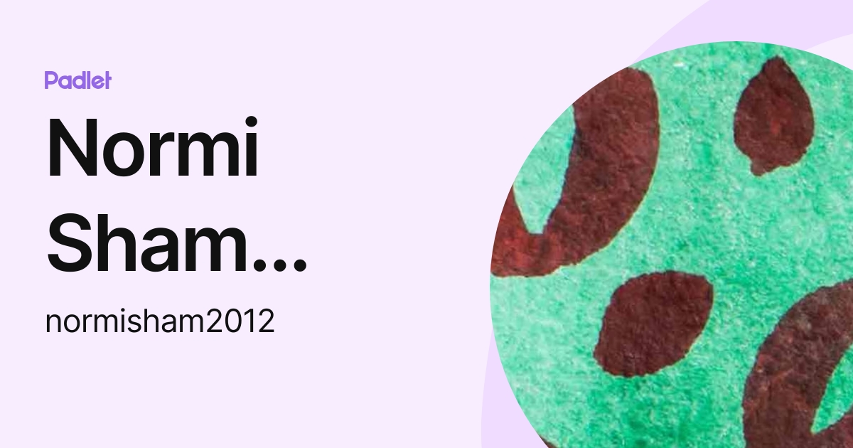 Normi Sham Awang Abu Bakar (normisham2012) profile | Padlet