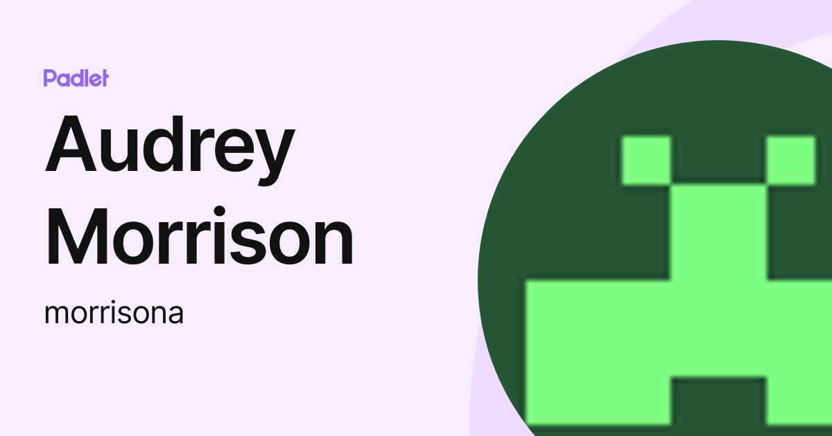 Audrey Morrison (morrisona) profile | Padlet
