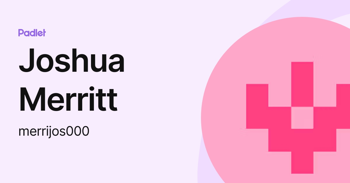 Joshua Merritt (merrijos000) profile | Padlet