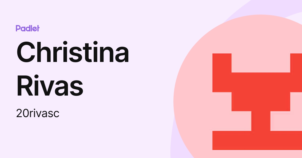 Christina Rivas (20rivasc) profile | Padlet
