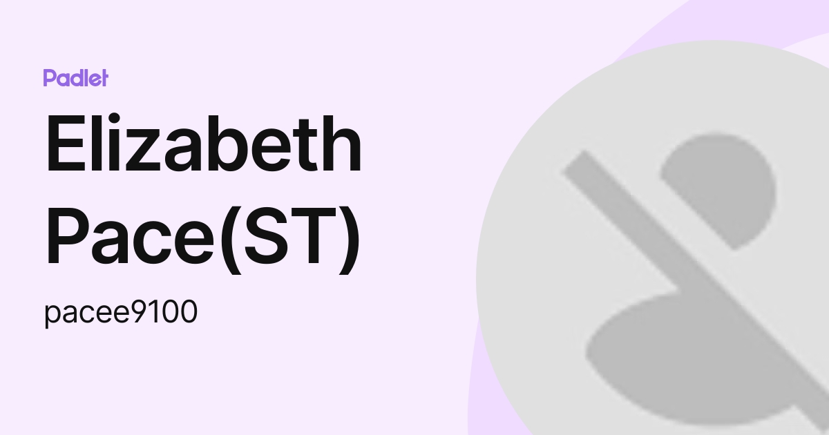 Elizabeth Pace(ST) (pacee9100) profile | Padlet