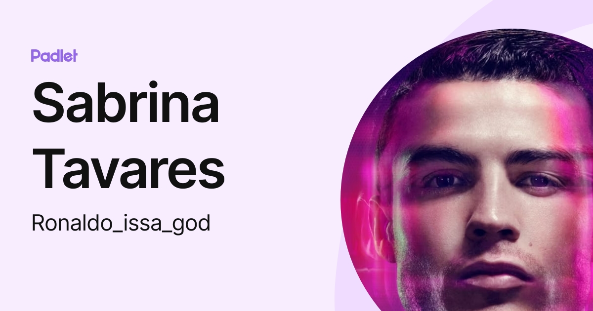 Sabrina Tavares (Ronaldo_issa_god) profile | Padlet